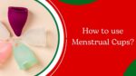 How to use Menstrual Cups? Steps to use Menstrual Cups