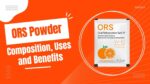 Oral Rehydration Solution (ORS): Uses, Benefits, Challenges