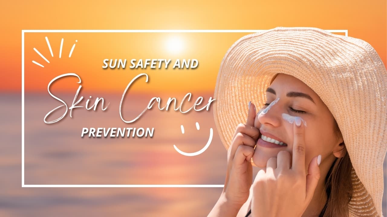 Sun Safety: Essential Tips to Prevent Skin Cancer